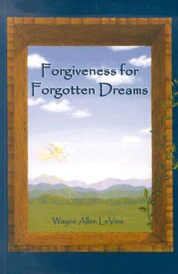 Forgiveness for Forgotten Dreams by Wayne Allen Levine | Goodreads