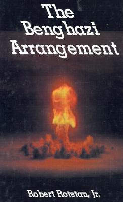 The Benghazi Arrangement by Robert Rotstan Jr | Goodreads