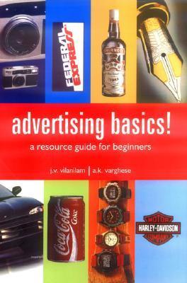 Advertising Basics!: A Resource Guide for Beginners by J.V. Vilanilam ...