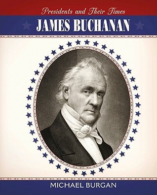 James Buchanan (Presidents and Their Times) by Michael Burgan | Goodreads