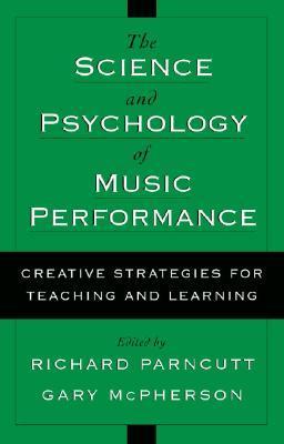 The Science and Psychology of Music Performance: Creative Strategies ...