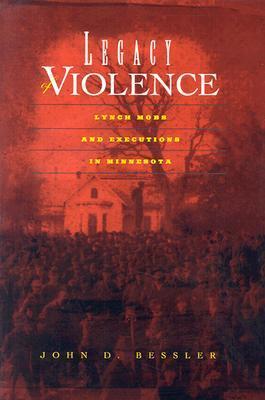 Legacy Of Violence: Lynch Mobs And Executions In Minnesota by John D ...