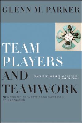 Team Players and Teamwork: New Strategies for Developing Successful ...