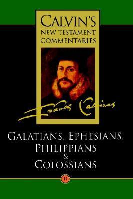Calvin's New Testament Commentaries, Volume 11: Galatians, Ephesians ...