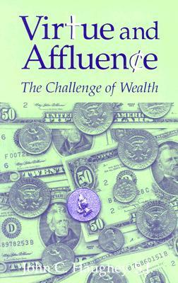 Virtue and Affluence: The Challenge of Wealth by John C. Haughey S.J ...