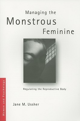 Managing the Monstrous Feminine by Jane M. Ussher | Goodreads