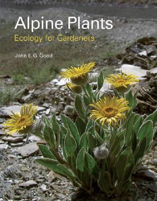 Alpine Plants: Ecology for Gardeners by John Good | Goodreads