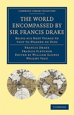 The World Encompassed by Sir Francis Drake: Being his Next Voyage to ...