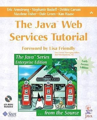 The Java Web Services Tutorial by Eric Armstrong | Goodreads