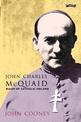 John Charles McQuaid: Ruler of Catholic Ireland by John Cooney | Goodreads