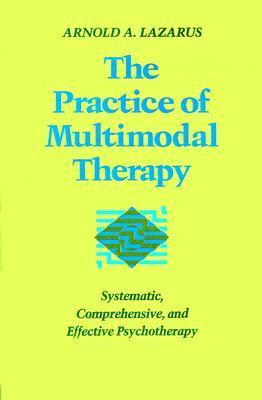 The Practice of Multimodal Therapy: Systematic, Comprehensive, and ...