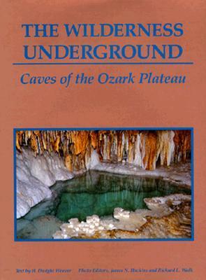 The Wilderness Underground: Caves of the Ozark Plateau by James N ...