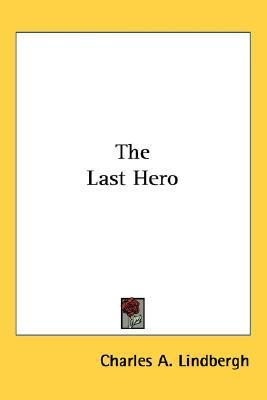 The Last Hero by Charles A. Lindbergh | Goodreads
