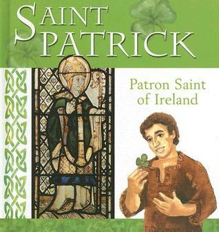 Saint Patrick: Patron Saint of Ireland by Lois Rock | Goodreads
