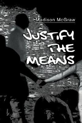 Justify the Means by Madison McGraw | Goodreads