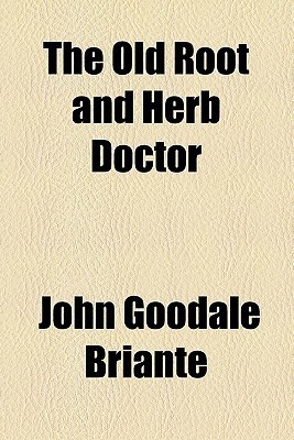 The Old Root and Herb Doctor by John Goodale Briante | Goodreads