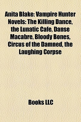 Anita Blake: Vampire Hunter Novels (Study Guide): The Killing Dance, the Lunatic Cafe, Danse ...