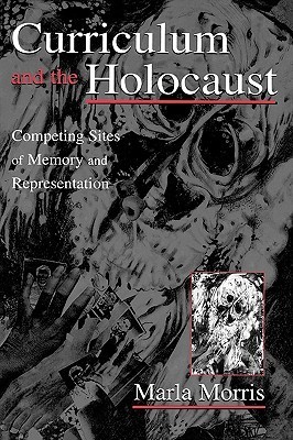 Curriculum and the Holocaust: Competing Sites of Memory and ...