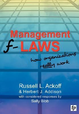 Management F-Laws: How Organizations Really Work by Russell L. Ackoff ...