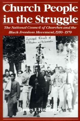 Church People in the Struggle: The National Council of Churches and the ...