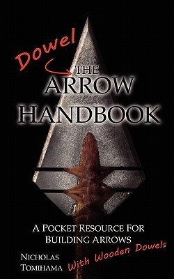 The Dowel Arrow Handbook: A Pocket Resource for Building Arrows With ...