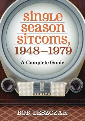 Single Season Sitcoms, 1948-1979: A Complete Guide by Bob Leszczak ...