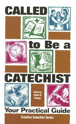 Called to Be a Catechist; Your Practical Guide by Cullen W. Schippe ...
