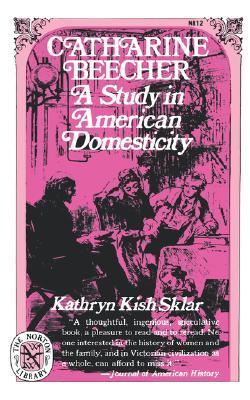 Catharine Beecher: A Study in American Domesticity (Norton Library by ...