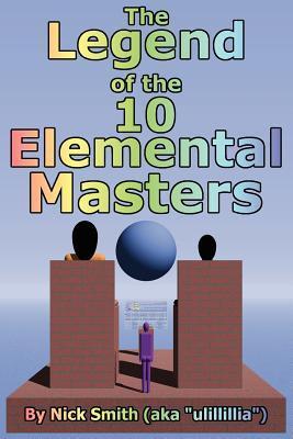 The Legend of the 10 Elemental Masters by Nick Smith | Goodreads