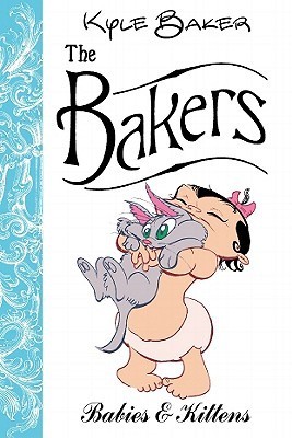 The Bakers: Babies And Kittens by Kyle Baker | Goodreads