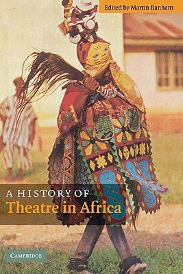 A History of Theatre in Africa by Martin Banham | Goodreads