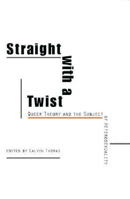 Straight with a Twist: Queer Theory and the Subject of Heterosexuality ...