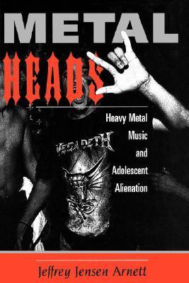 Metalheads: Heavy Metal Music And Adolescent Alienation by Jeffrey ...