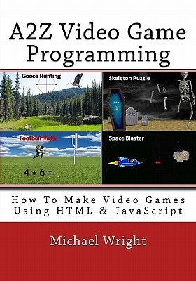 A2Z Video Game Programming: How To Make Video Games Using HTML ...