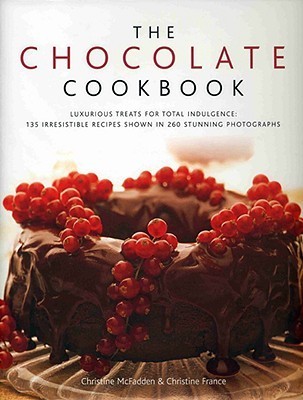 The Chocolate Cookbook: Luxurious treats for total indulgence: 135 ...