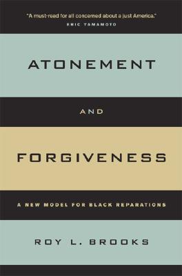 Atonement and Forgiveness: A New Model for Black Reparations by Roy L ...