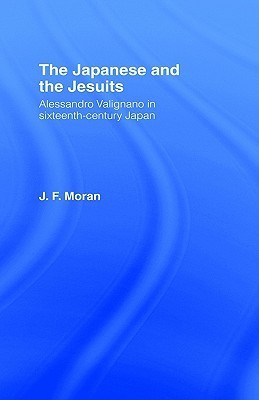 The Japanese and the Jesuits: Alessandro Valignano in Sixteenth Century ...
