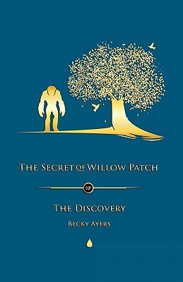 The Secret of Willow Patch, Book 2: The Discovery by Becky J. Ayers ...