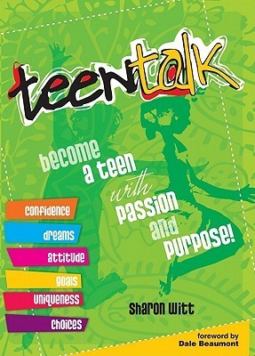 Teen Talk: Become a Teen with Passion and Purpose by Sharon Witt | Goodreads
