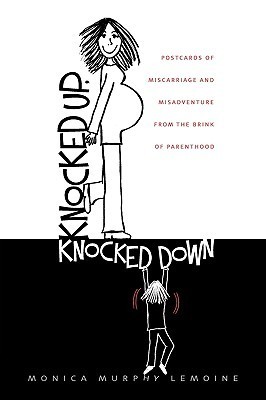 Knocked Up, Knocked Down: Postcards of Miscarriage and Other ...