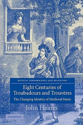 Eight Centuries of Troubadours and Trouvéres: The Changing Identity of ...