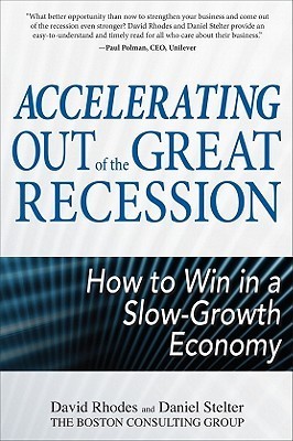 Accelerating out of the Great Recession: How to Win in a Slow-Growth ...