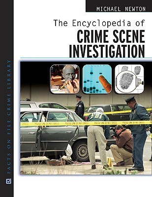 The Encyclopedia of Crime Scene Investigation by Michael Newton | Goodreads