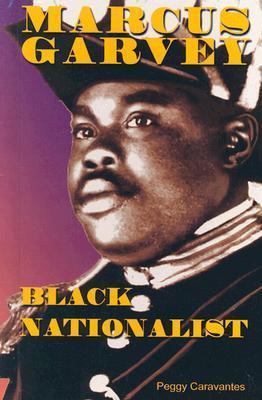 Marcus Garvey: Black Nationalist by Peggy Caravantes | Goodreads