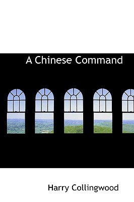 A Chinese Command by Harry Collingwood | Goodreads