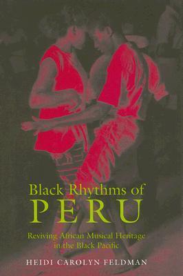 Black Rhythms of Peru: Reviving African Musical Heritage in the Black ...