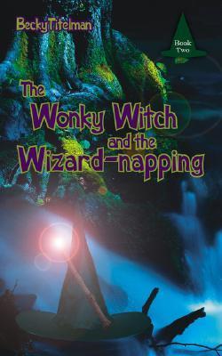 The Wonky Witch and the Wizard-napping by Becky Titelman | Goodreads