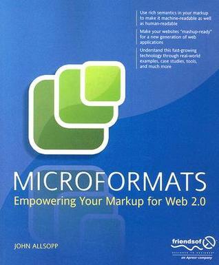 Microformats: Empowering Your Markup for Web 2.0 by John Allsopp ...