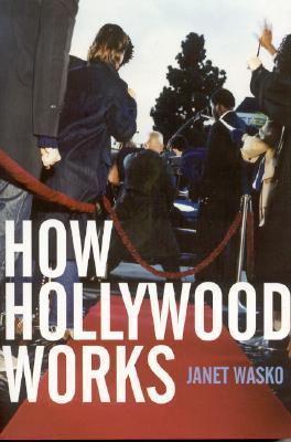 How Hollywood Works by Janet Wasko | Goodreads