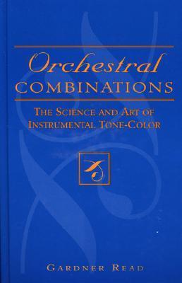 Orchestral Combinations: The Science and Art of Instrumental Tone-Color ...